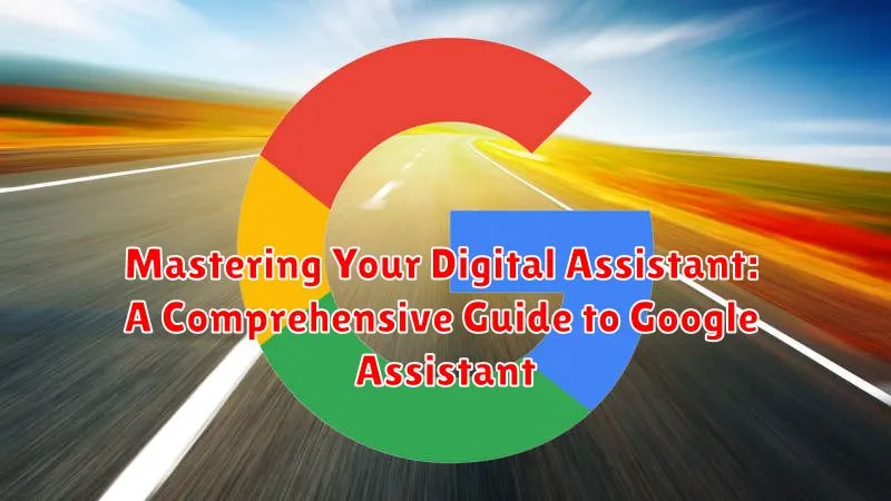 Mastering Your Digital Assistant: A Comprehensive Guide to Google ...